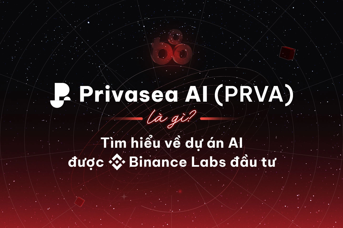 Privasea AI (PRVA) là gì? Dự án AI được Binance Labs đầu tư
