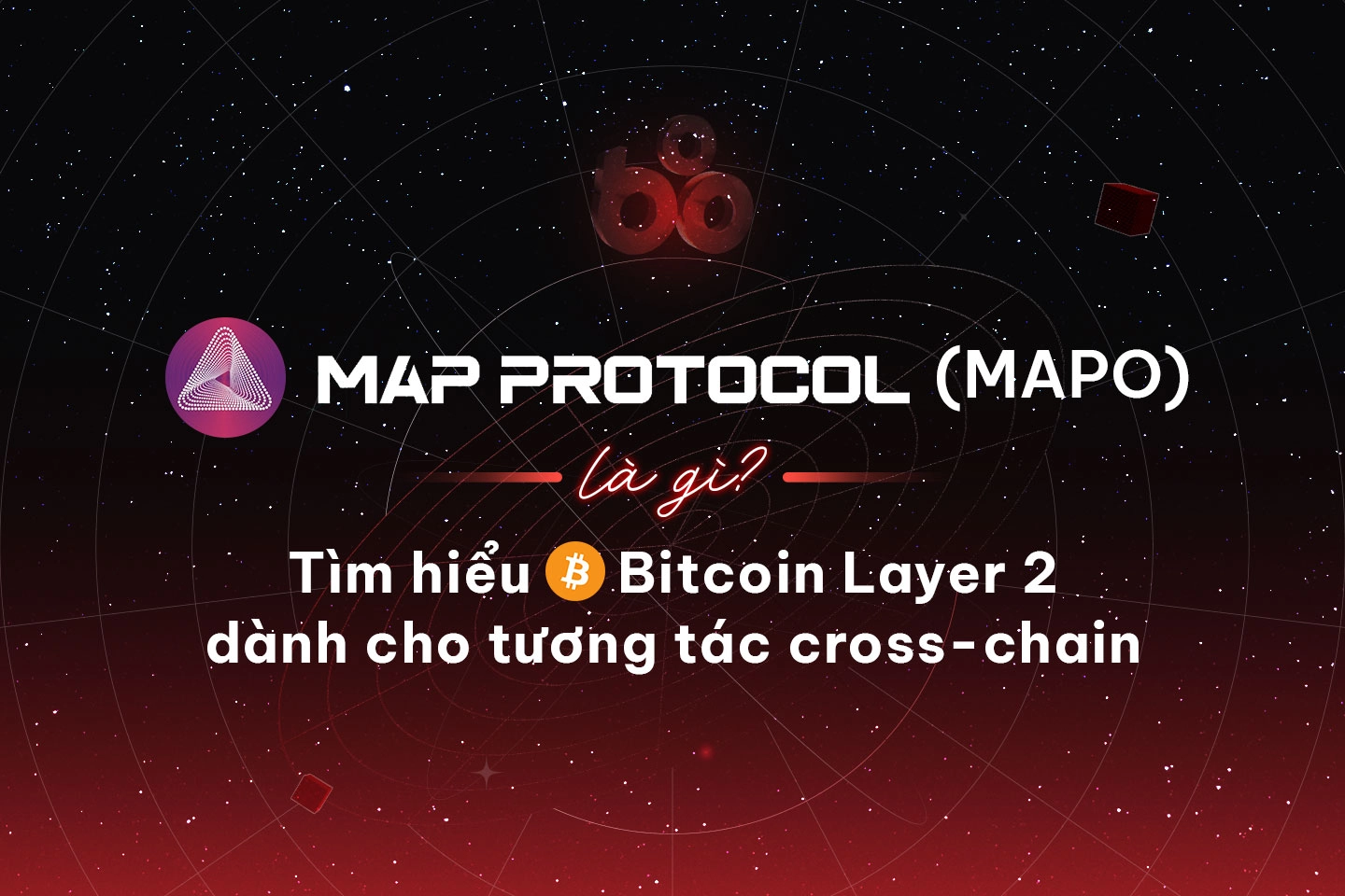Map Protocol (MAPO) là gì? Tìm hiểu Bitcoin Layer 2 dành cho tương tác cross-chain