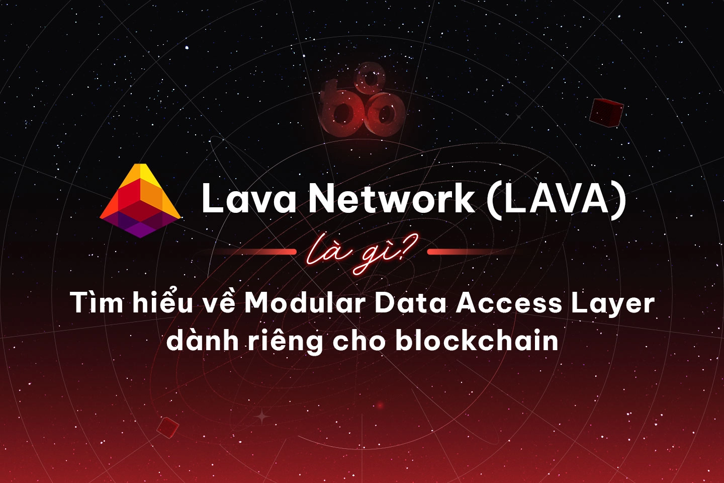 Lava Network (LAVA) là gì? Tìm hiểu về Modular Data Access Layer dành ...