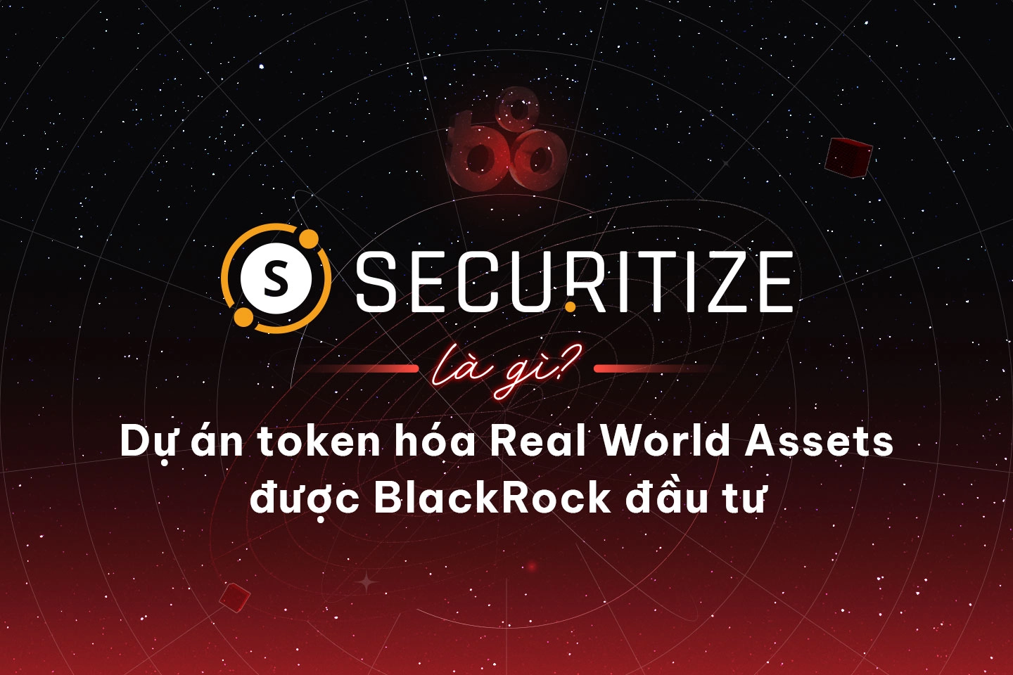 Securitize - Dự án token hóa RWA BlackRock đầu tư