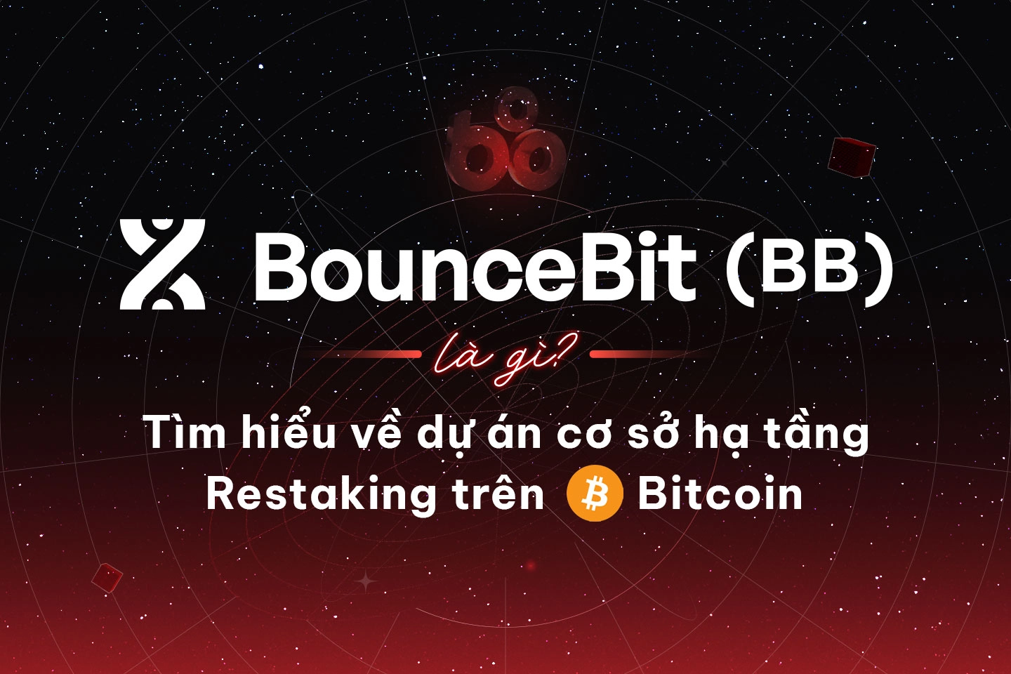 BounceBit (BB) là gì? Tìm hiểu về dự án cơ sở hạ tầng Restaking trên Bitcoin