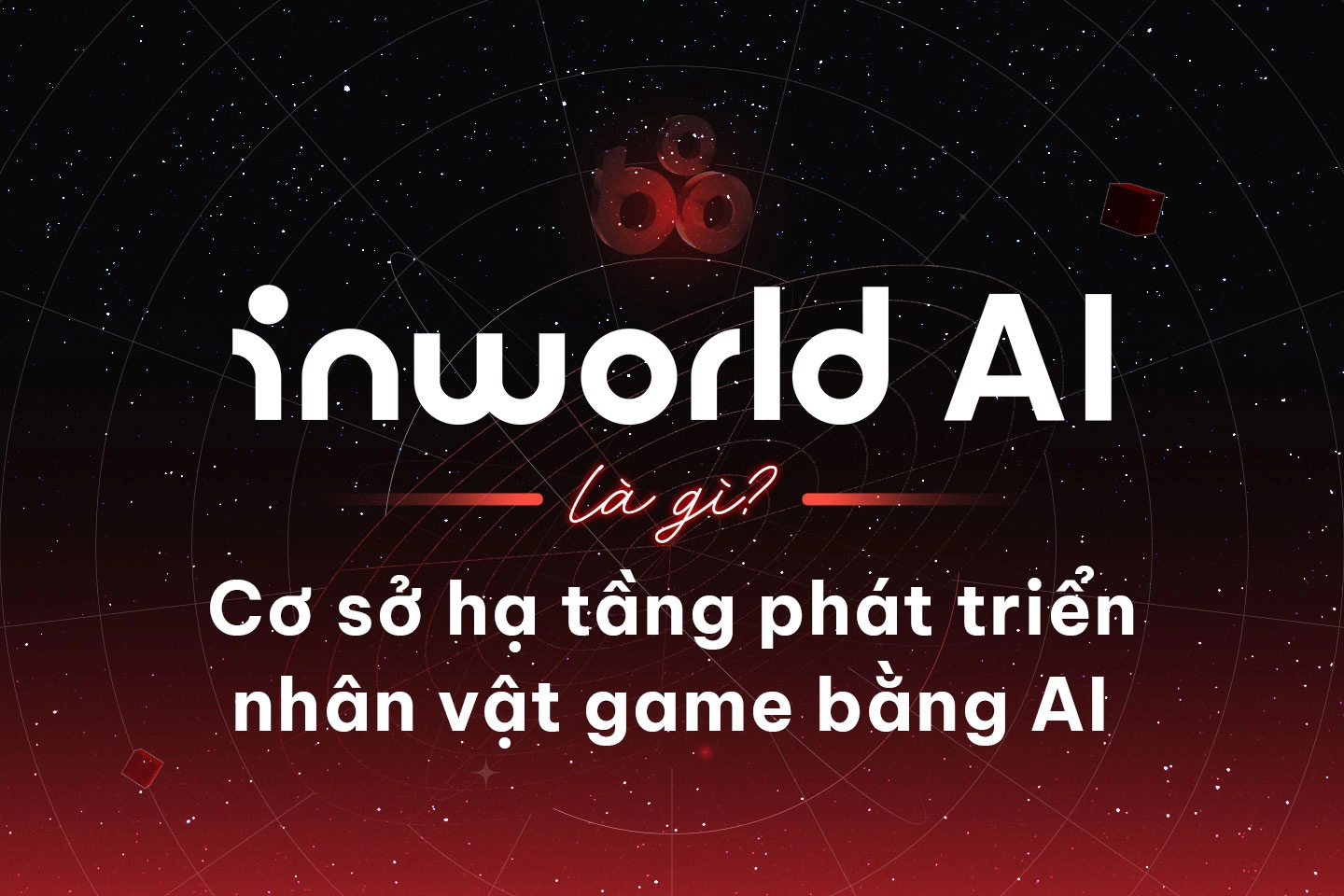 Inworld AI là gì? Cơ sở hạ tầng phát triển nhân vật game bằng AI