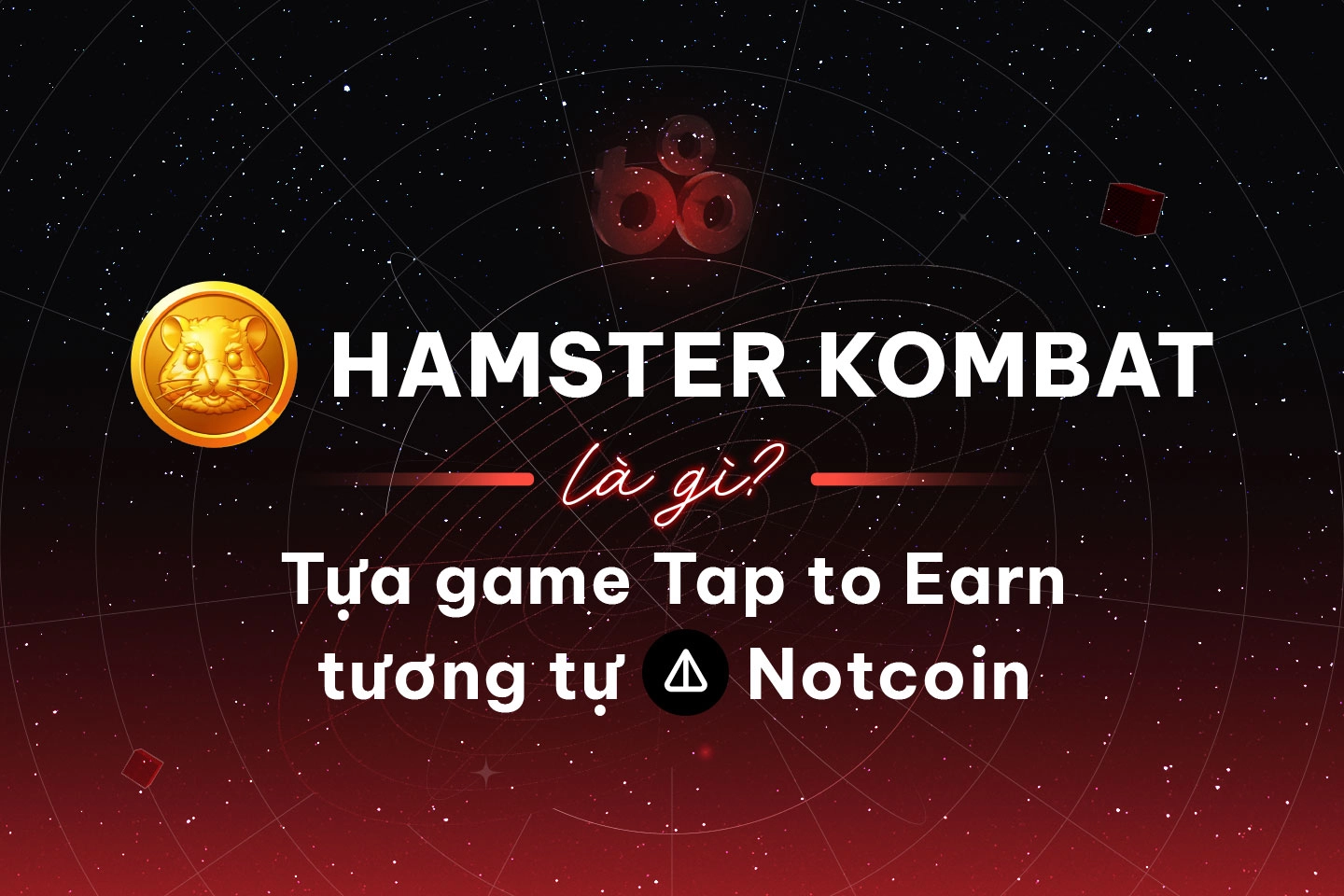 Hamster Kombat là gì? Tựa game Tap to Earn tương tự Notcoin