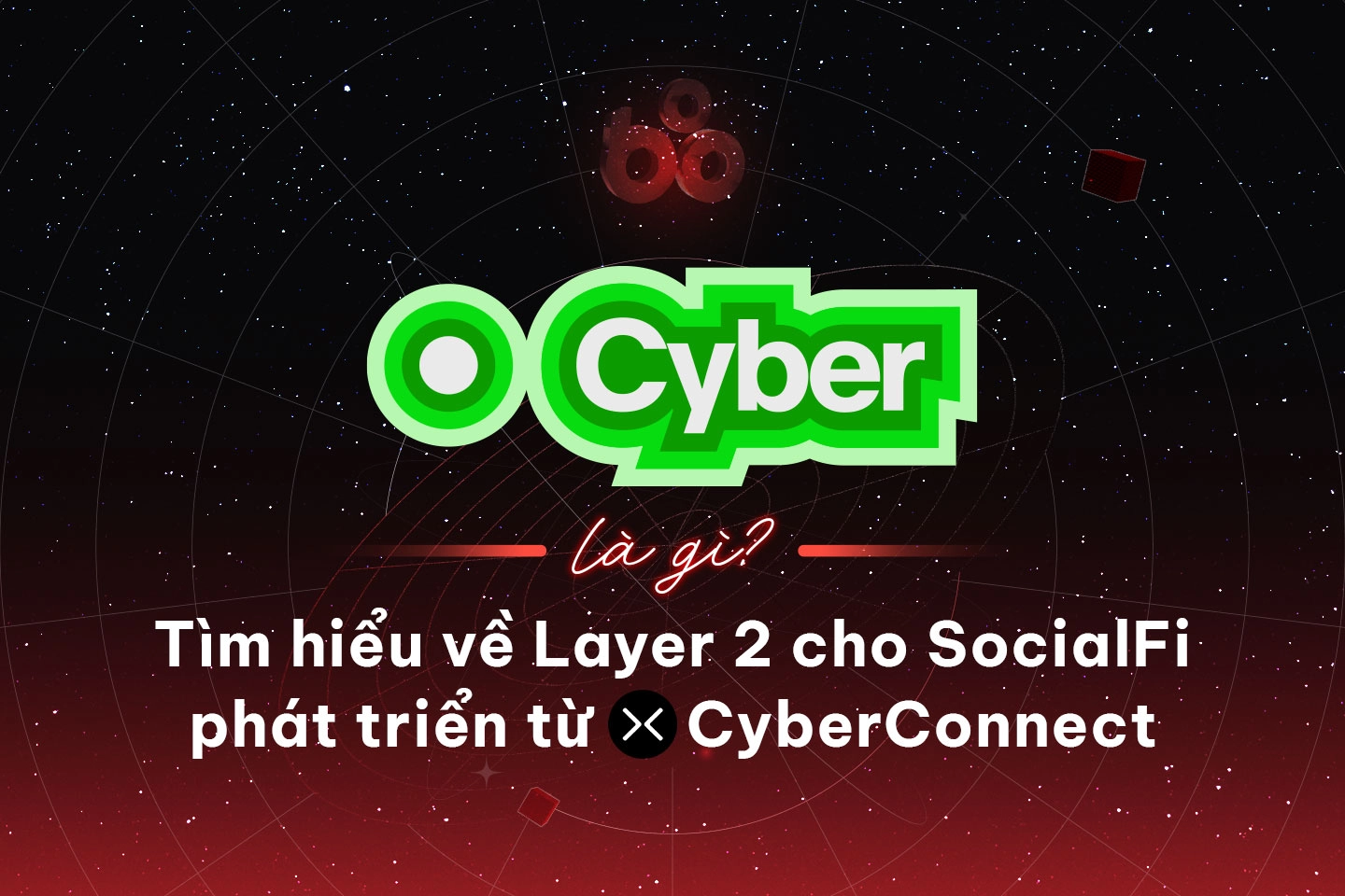 Cyber - Layer 2 cho SocialFi phát triển từ CyberConnect