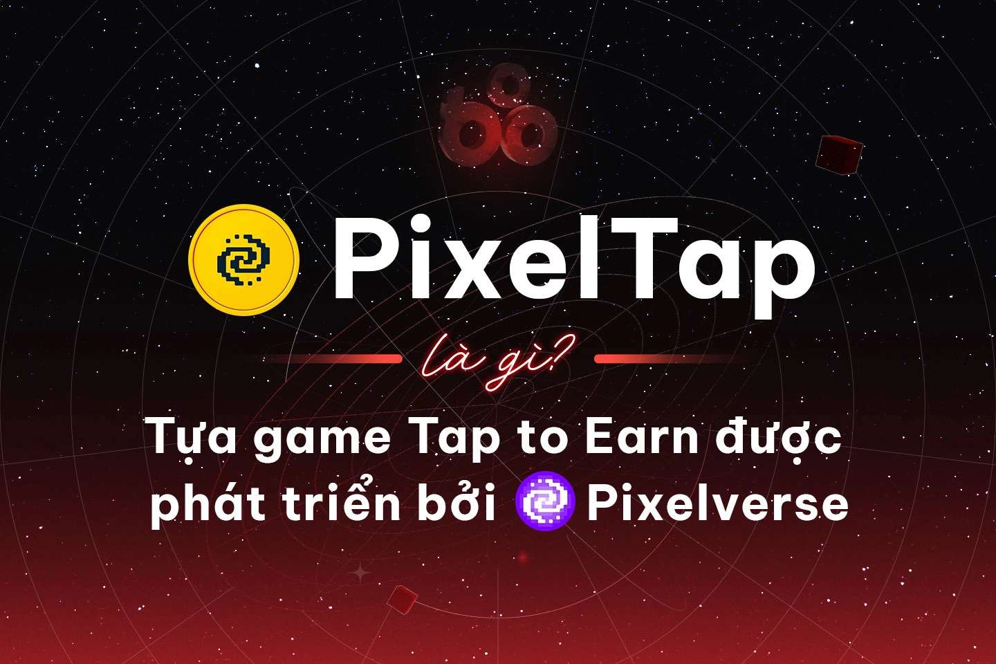 PixelTap là gì? Tựa game Tap to Earn được phát triển bởi Pixelverse