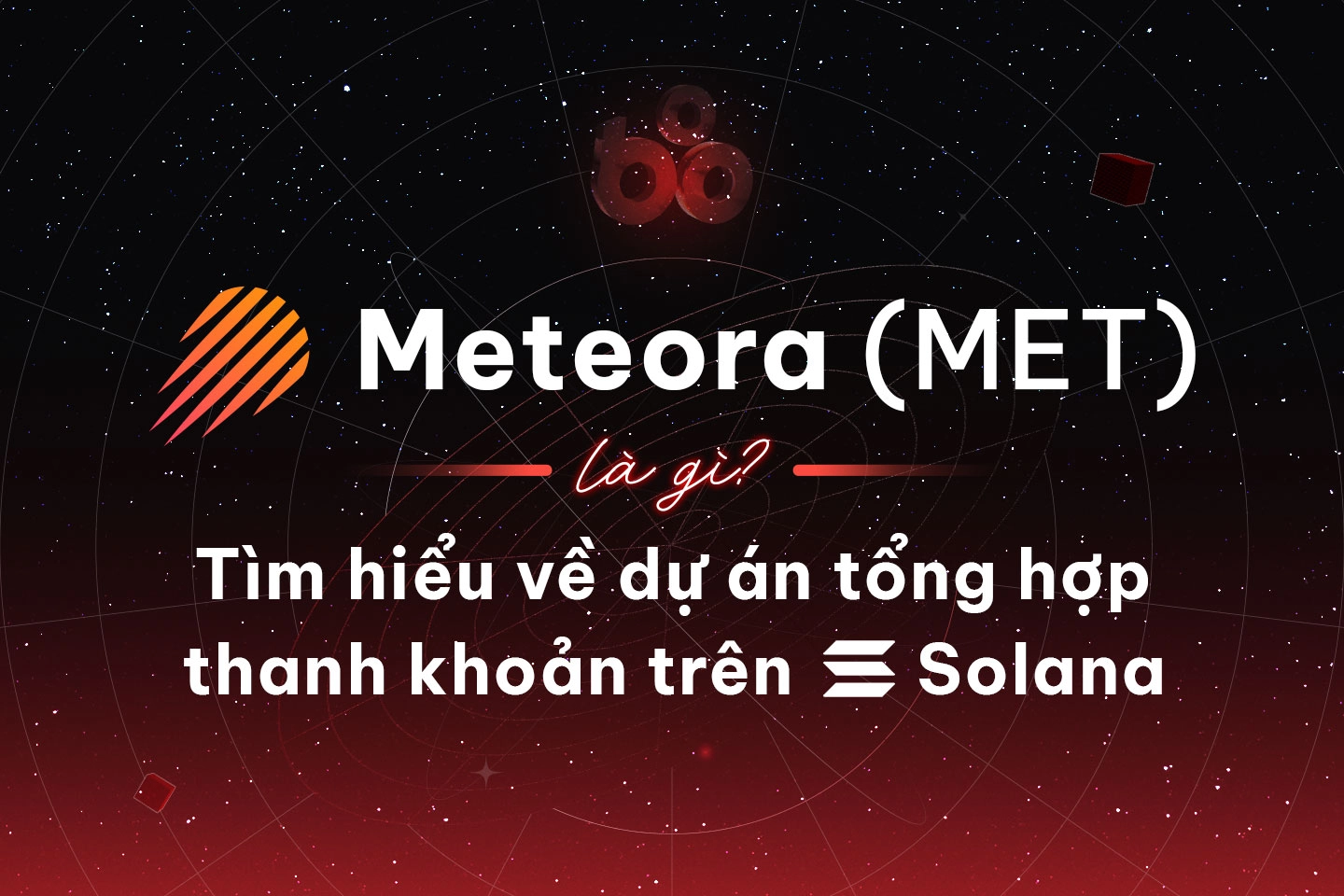 Meteora (MET) là gì? Tìm hiểu về dự án tổng hợp thanh khoản trên Solana