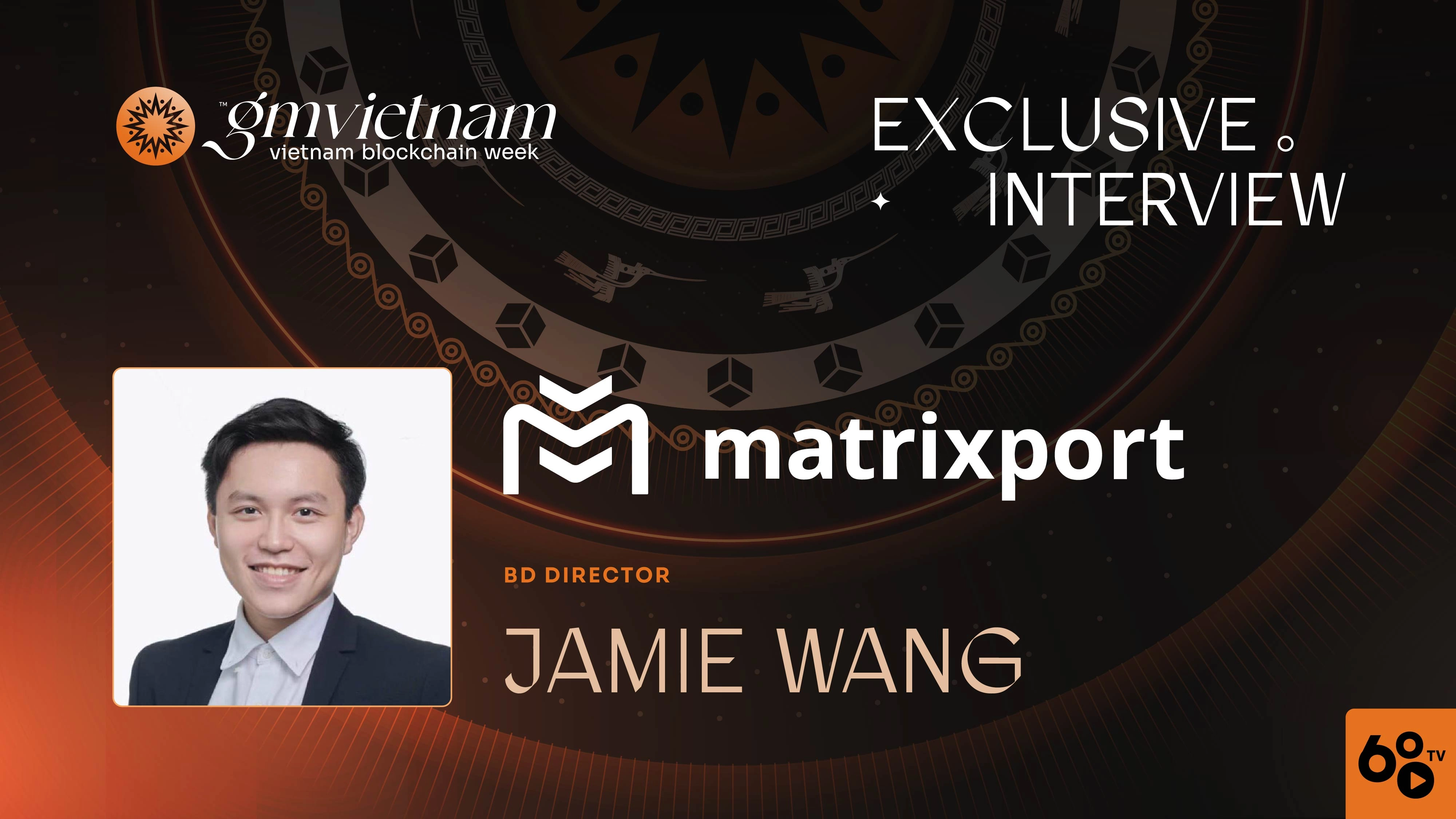 GMVN Interview | Jamie Wang - Giám đốc phát triển kinh doanh Matrixport