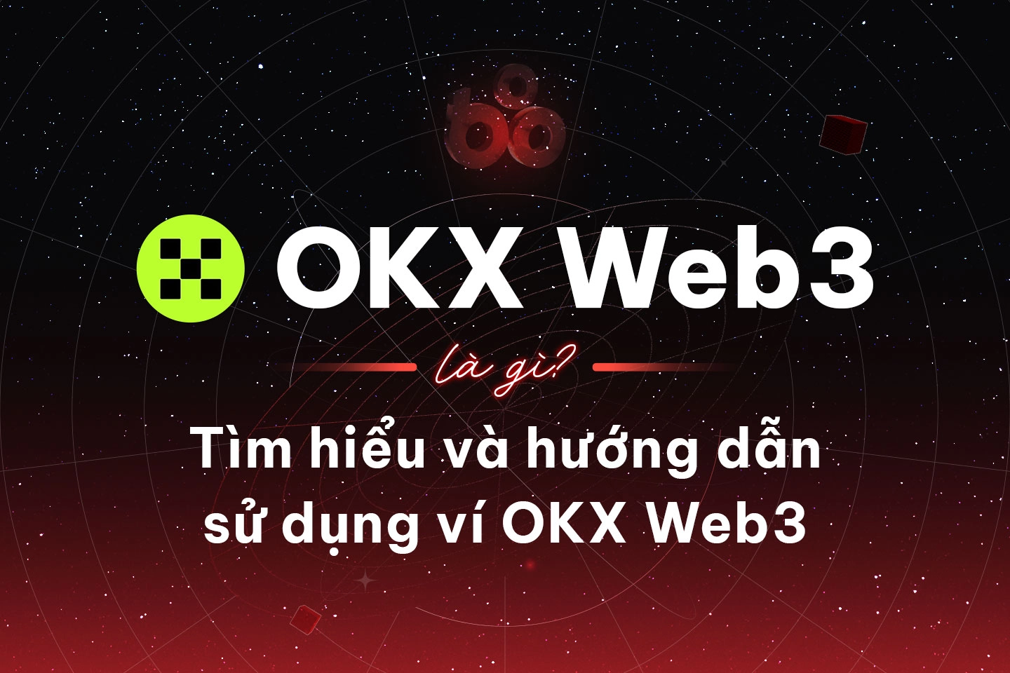 OKX Web3 là gì? Tìm hiểu và hướng dẫn sử dụng ví OKX Web3