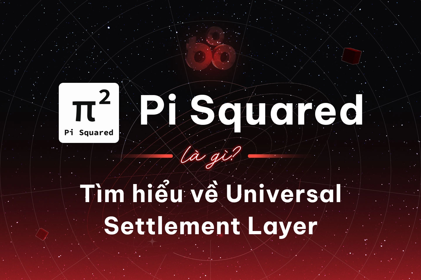 Pi Squared là gì? Tìm hiểu về Universal Settlement Layer