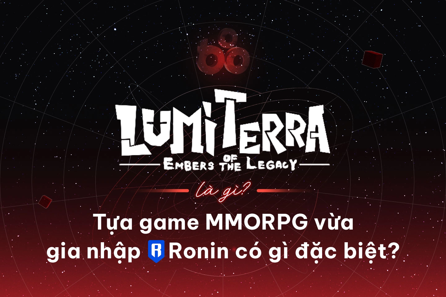 Lumiterra là gì? Tựa game MMORPG vừa gia nhập Ronin có gì đặc biệt?