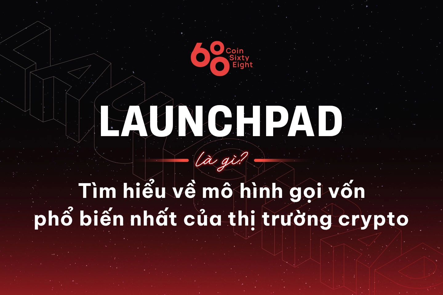 Launchpad - Mô hình gọi vốn phổ biến nhất thị trường crypto