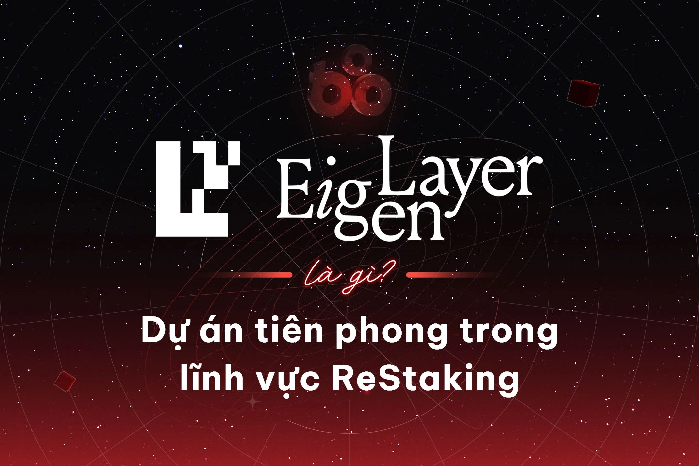 EigenLayer (EIGEN) là gì? Dự án tiên phong trong lĩnh vực Restaking