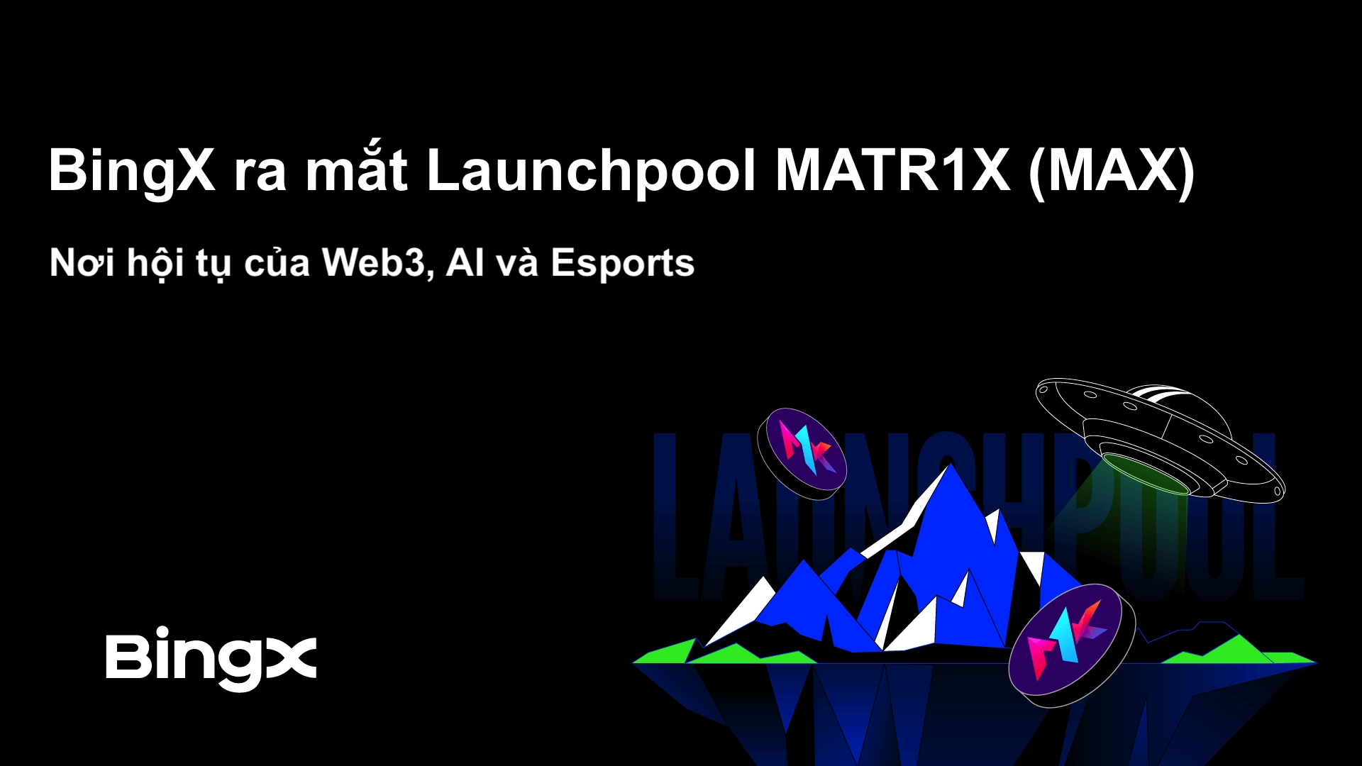BingX ra mắt Launchpool MATR1X (MAX): Nơi hội tụ của Web3, AI và Esports