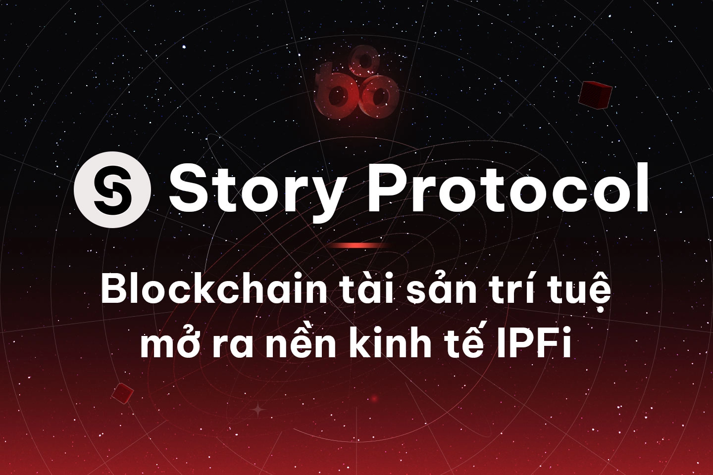 Story Protocol - Blockchain tài sản trí tuệ mở ra nền kinh tế IPFi
