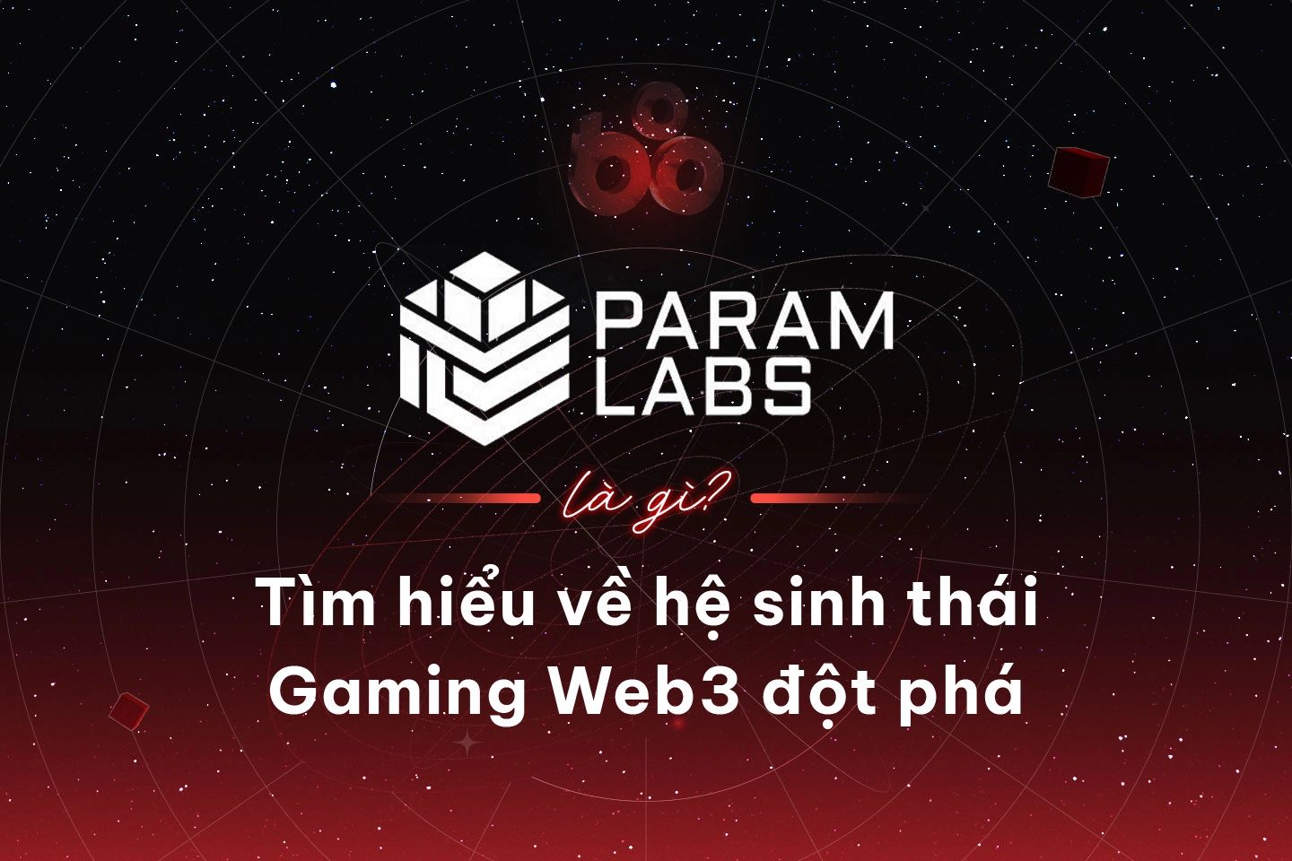 Param Labs - Hệ sinh thái Gaming Web3 đột phá