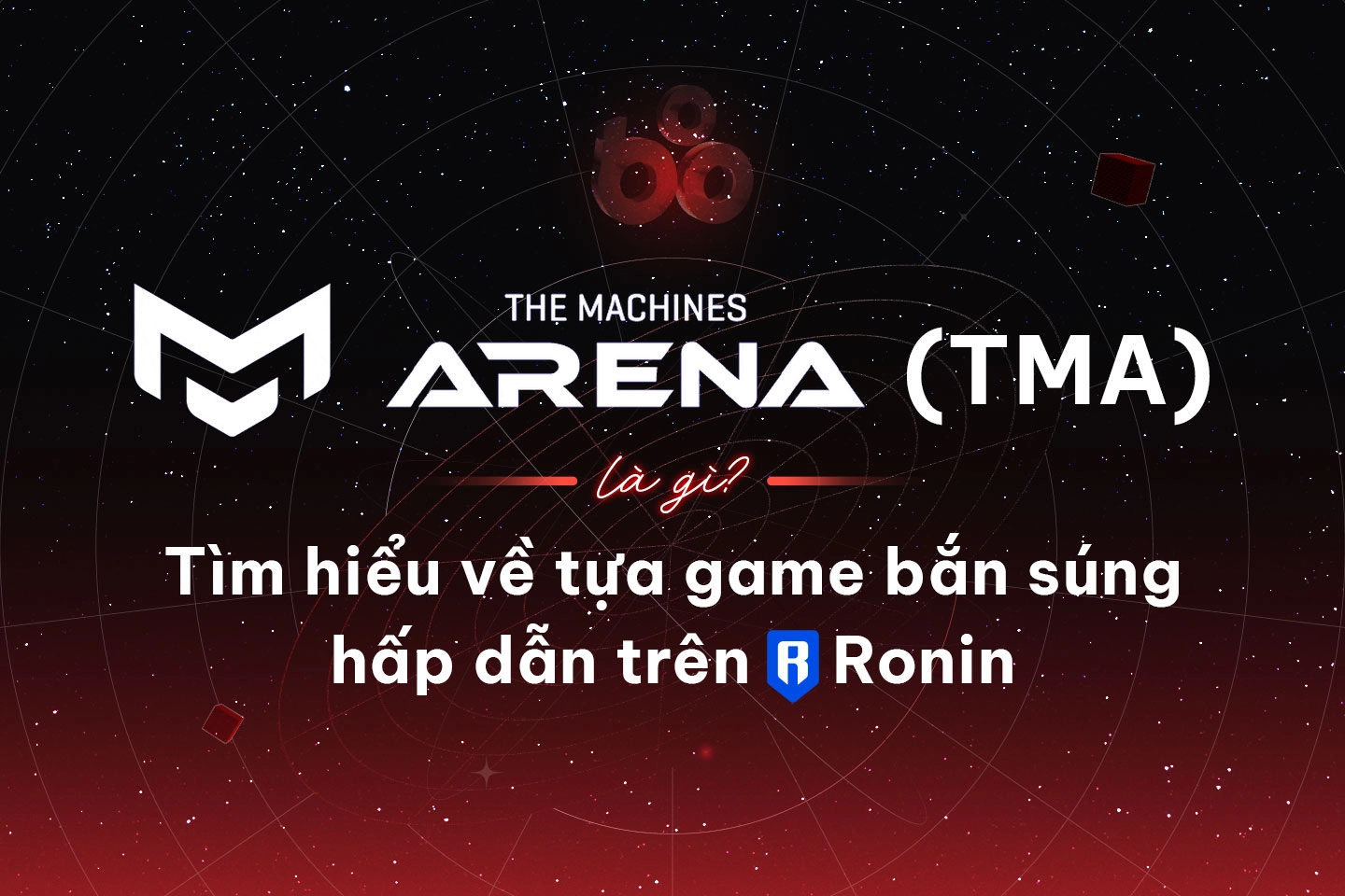 The Machines Arena (TMA) là gì? Tìm hiểu về tựa game bắn súng hấp dẫn trên Ronin