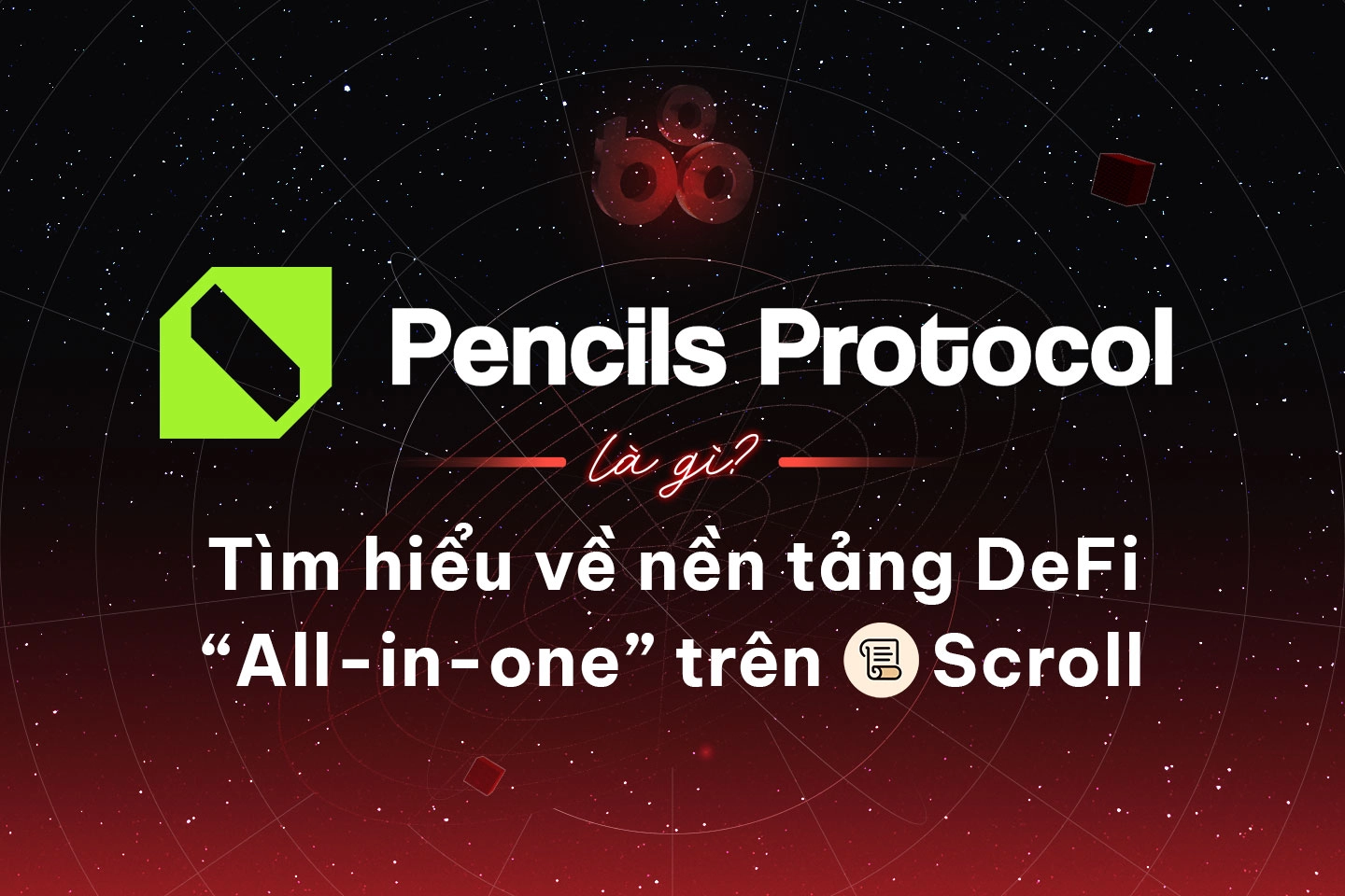 Pencils Protocol là gì? Tìm hiểu về nền tảng DeFi “All-in-one” trên Scroll