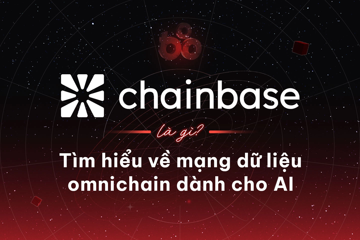 Chainbase - Mạng dữ liệu omnichain dành cho AI