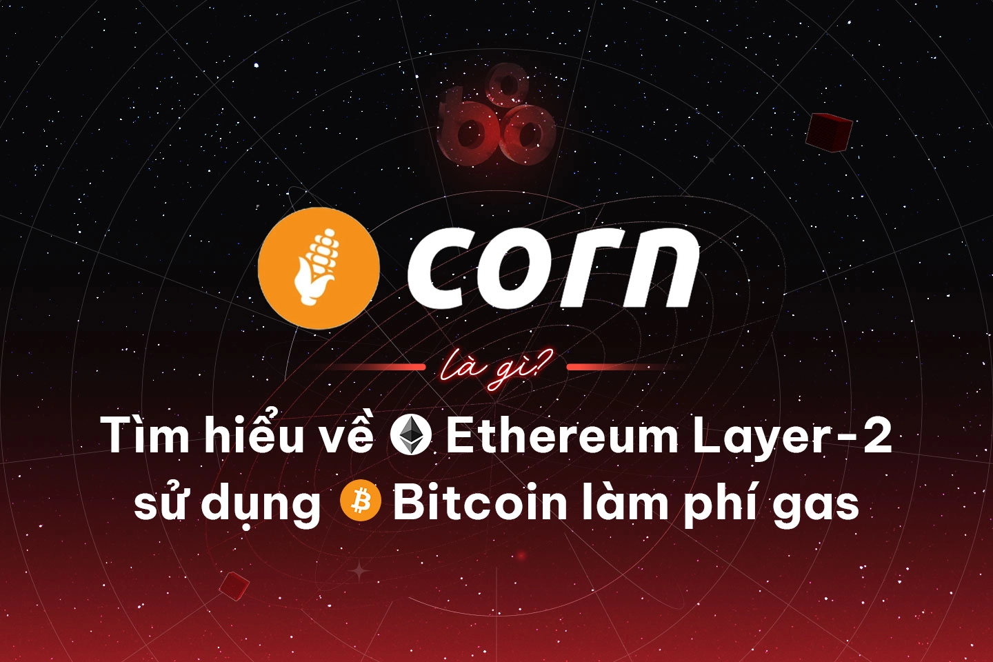 Corn - Ethereum layer-2 sử dụng Bitcoin làm phí gas