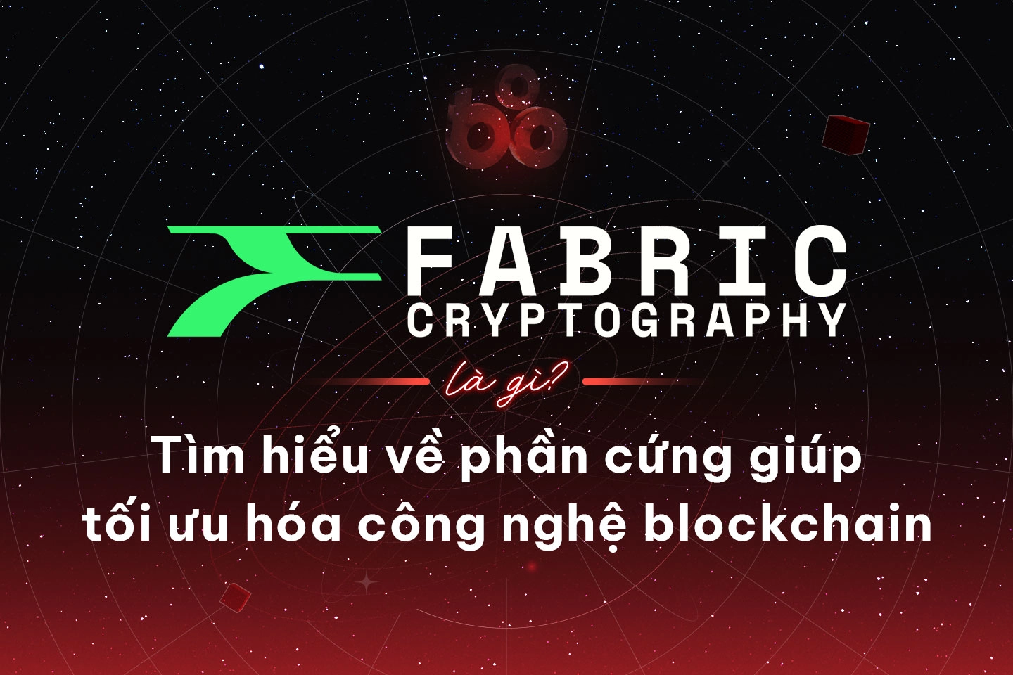 Fabric Cryptography - Phần cứng tối ưu hóa công nghệ blockchain