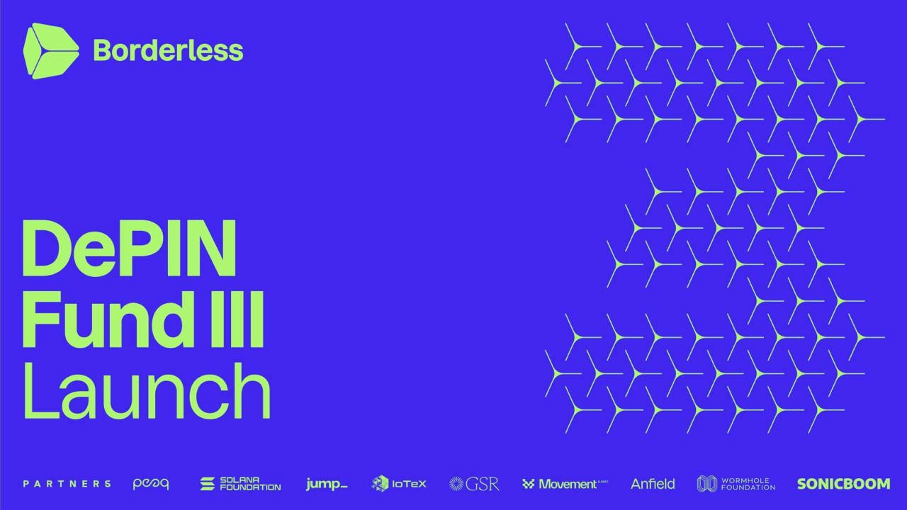 Borderless Capital lập quỹ DePIN thứ ba trị giá 100 triệu USD