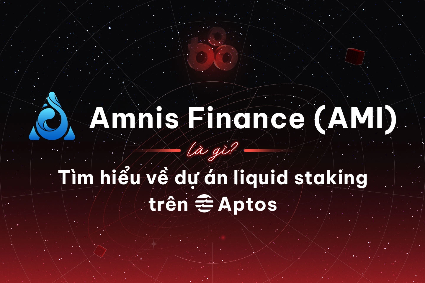 Amnis Finance (AMI) là gì? Dự án liquid staking trên Aptos