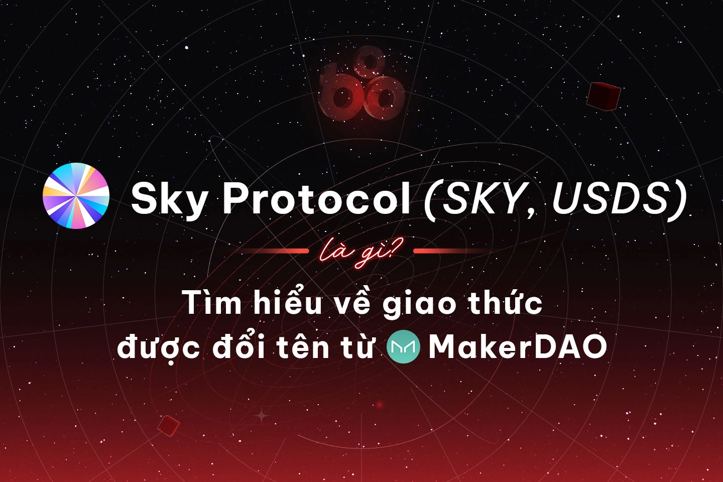 Sky Protocol (SKY, USDS) là gì? Tìm hiểu về giao thức được đổi tên từ MakerDAO