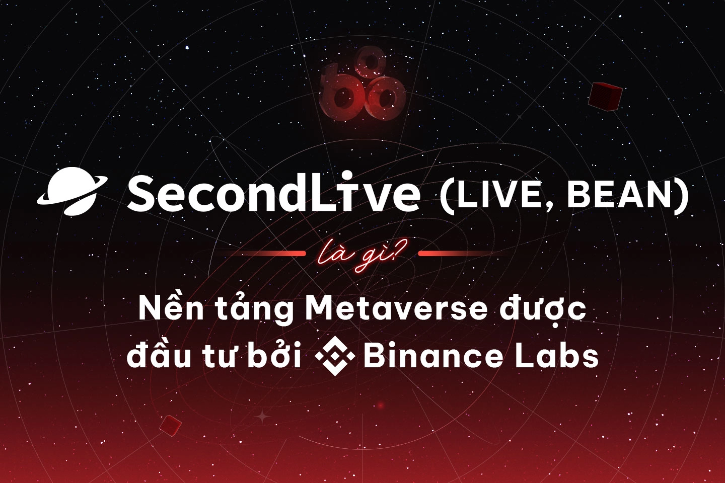 SecondLive (LIVE, BEAN) là gì? Nền tảng Metaverse được đầu tư bởi Binance Labs