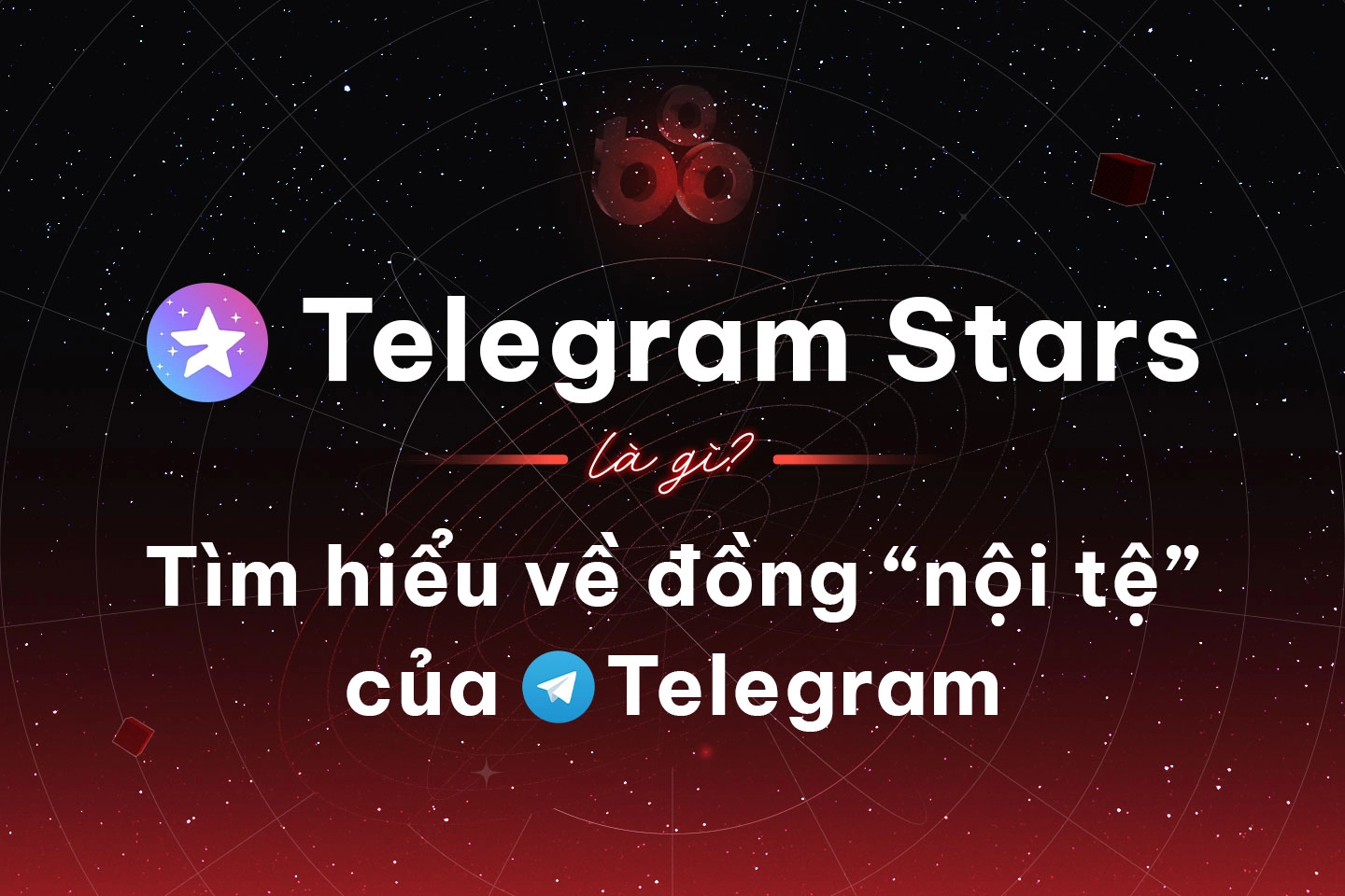 Telegram Stars là gì? Tìm hiểu về đồng “nội tệ” của Telegram