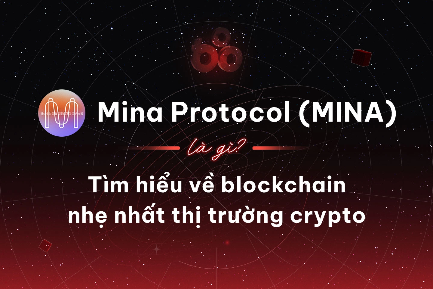 Mina Protocol (MINA) - Blockchain nhẹ nhất thị trường crypto