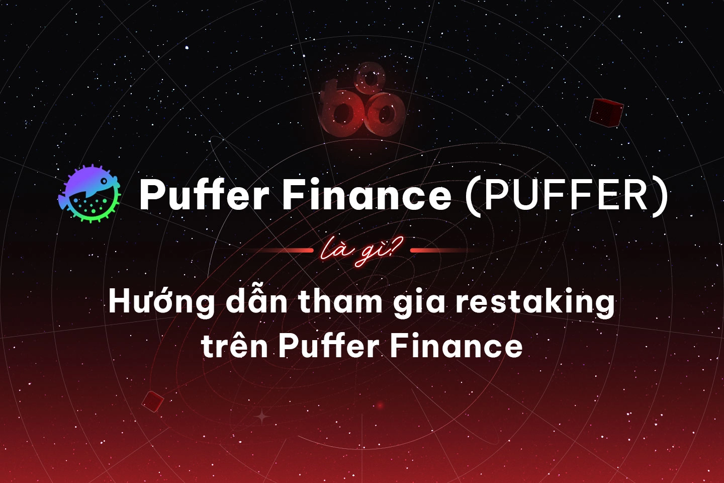 Puffer Finance là gì? Hướng dẫn restaking Puffer Finance