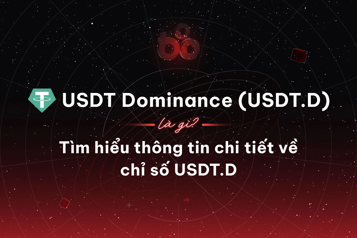 USDT Dominance (USDT.D) là gì? Tìm hiểu thông tin chi tiết về chỉ số USDT.D
