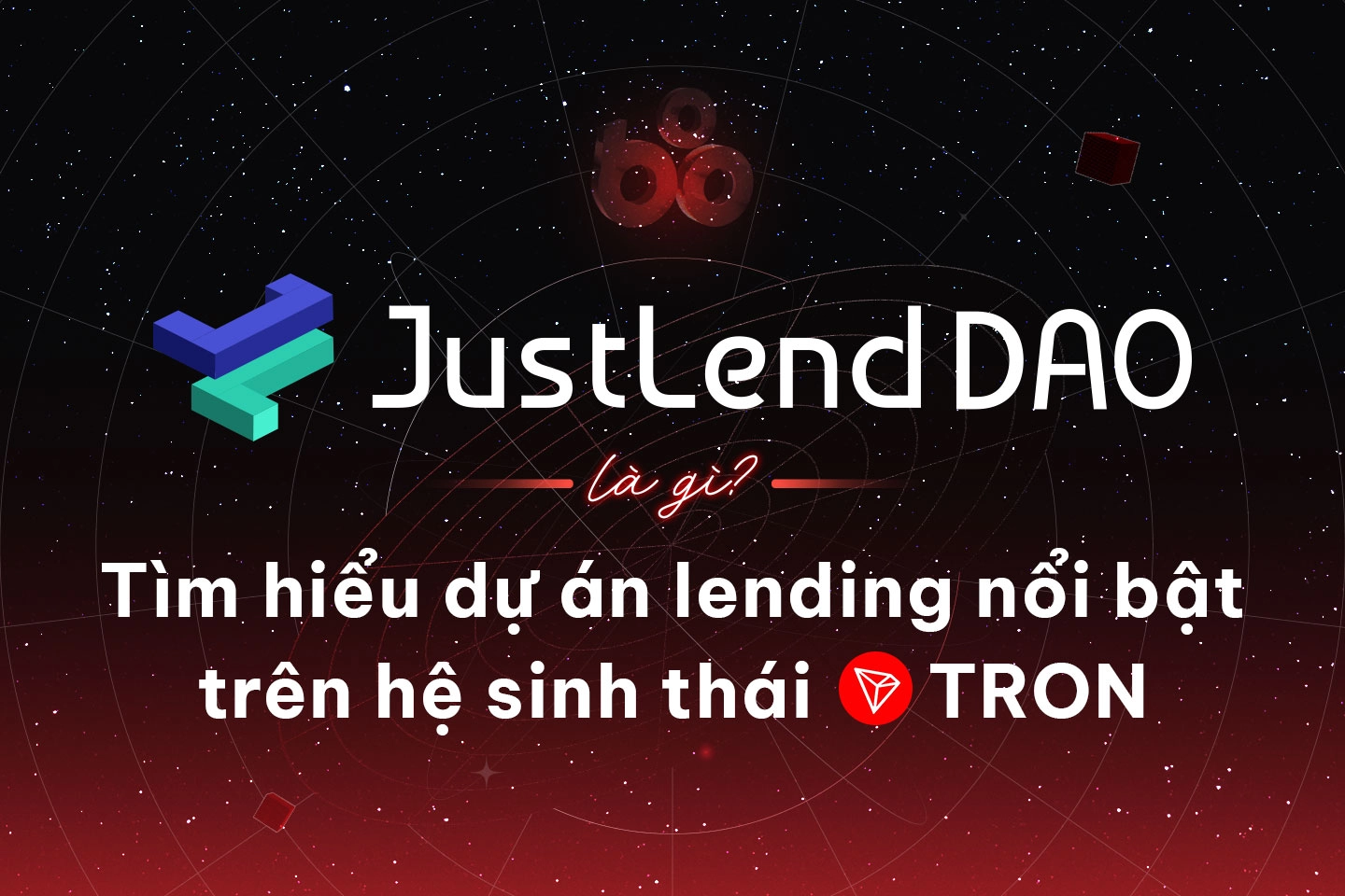 JustLend DAO - Dự án lending nổi bật trên TRON