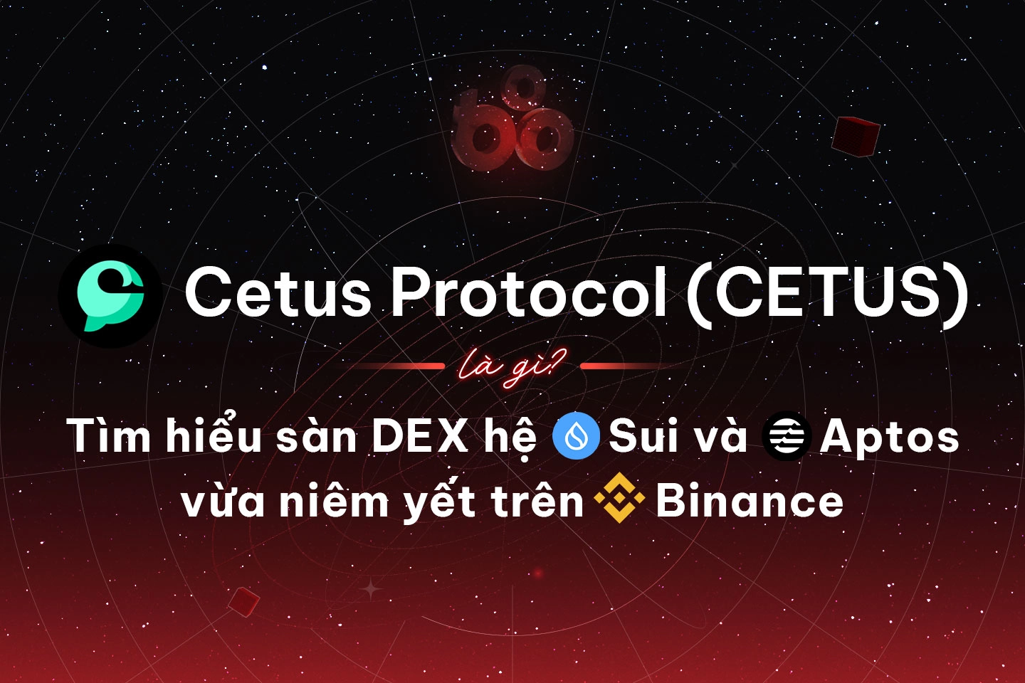 Cetus Protocol (CETUS) là gì? Tìm hiểu sàn DEX hệ Sui và Aptos vừa niêm ...