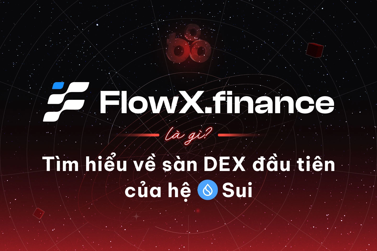 FlowX Finance là gì? Tìm hiểu về sàn DEX đầu tiên của hệ Sui