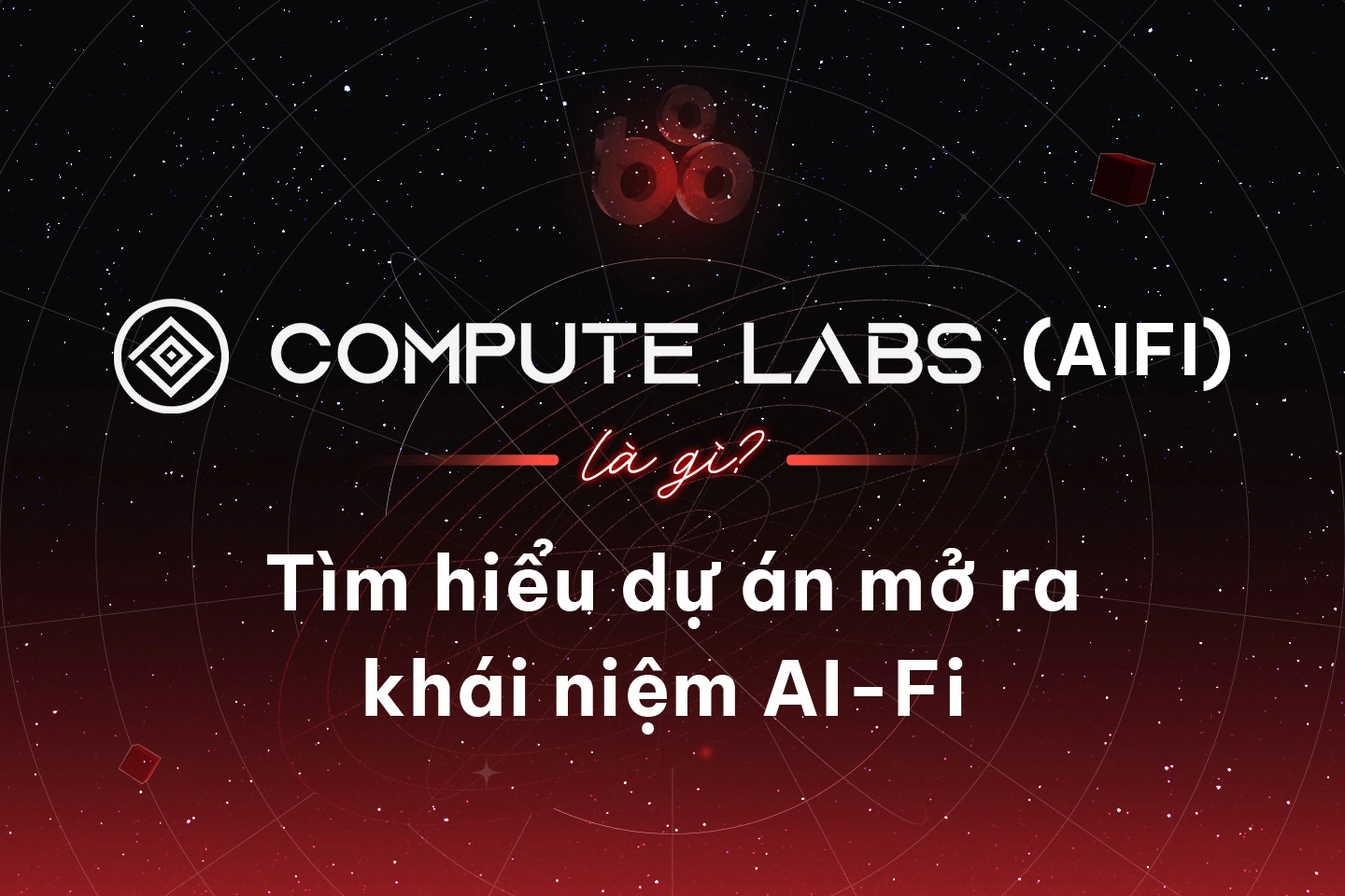 Compute Labs (AIFI) là gì? Tìm hiểu dự án mở ra khái niệm AI-Fi
