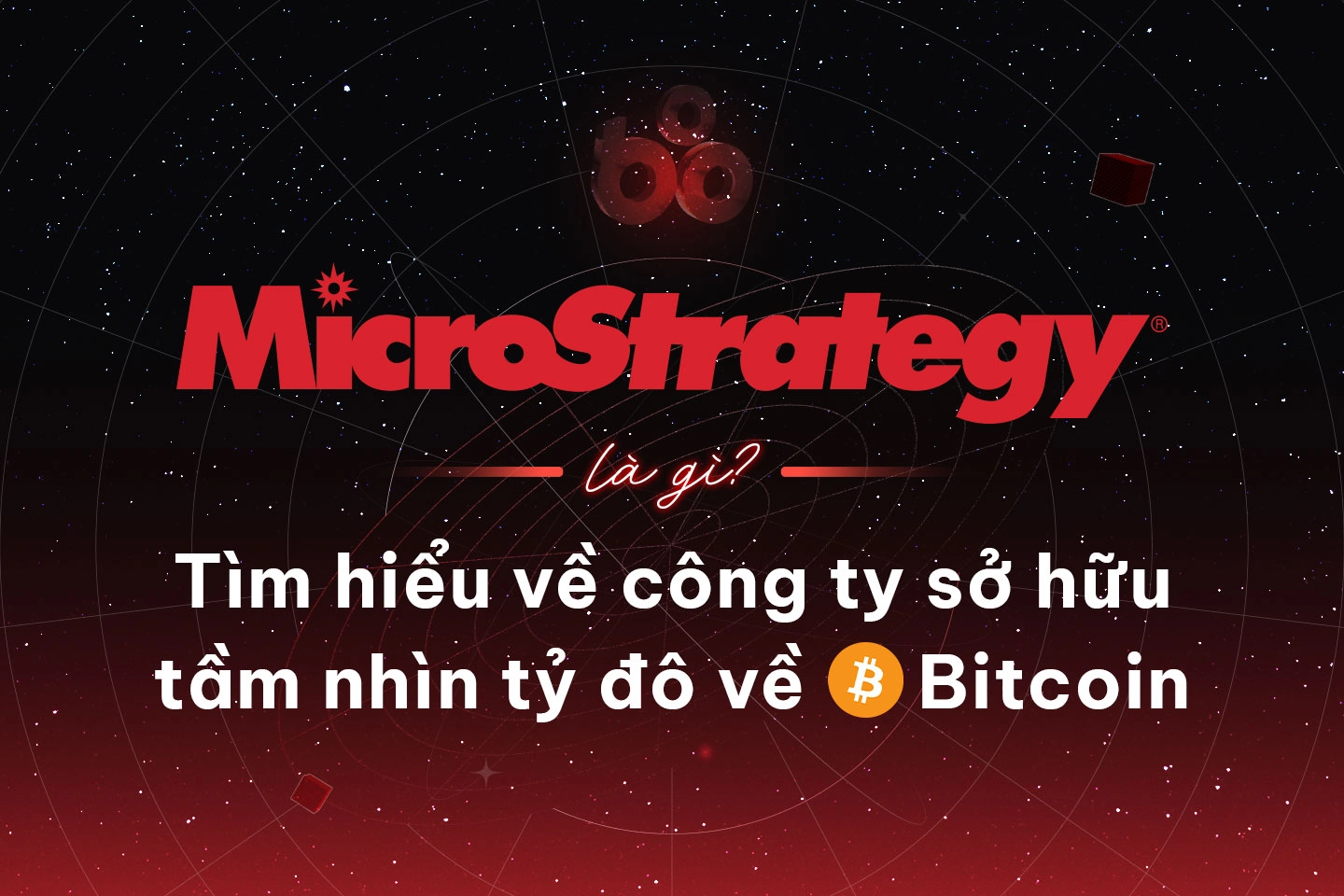 MicroStrategy - Công ty sở hữu tầm nhìn tỷ đô về BTC