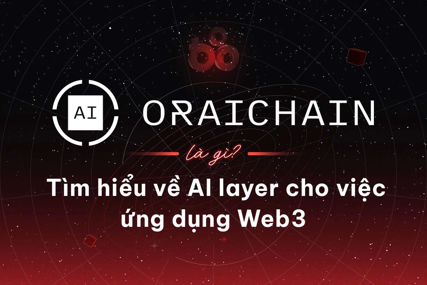 Oraichain là gì? Tìm hiểu về AI layer cho ứng dụng Web3