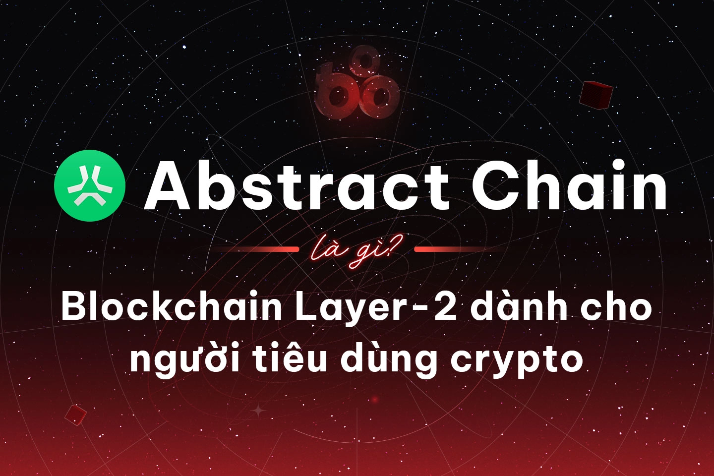 Abstract Chain là gì? Blockchain Layer-2 dành cho người tiêu dùng crypto