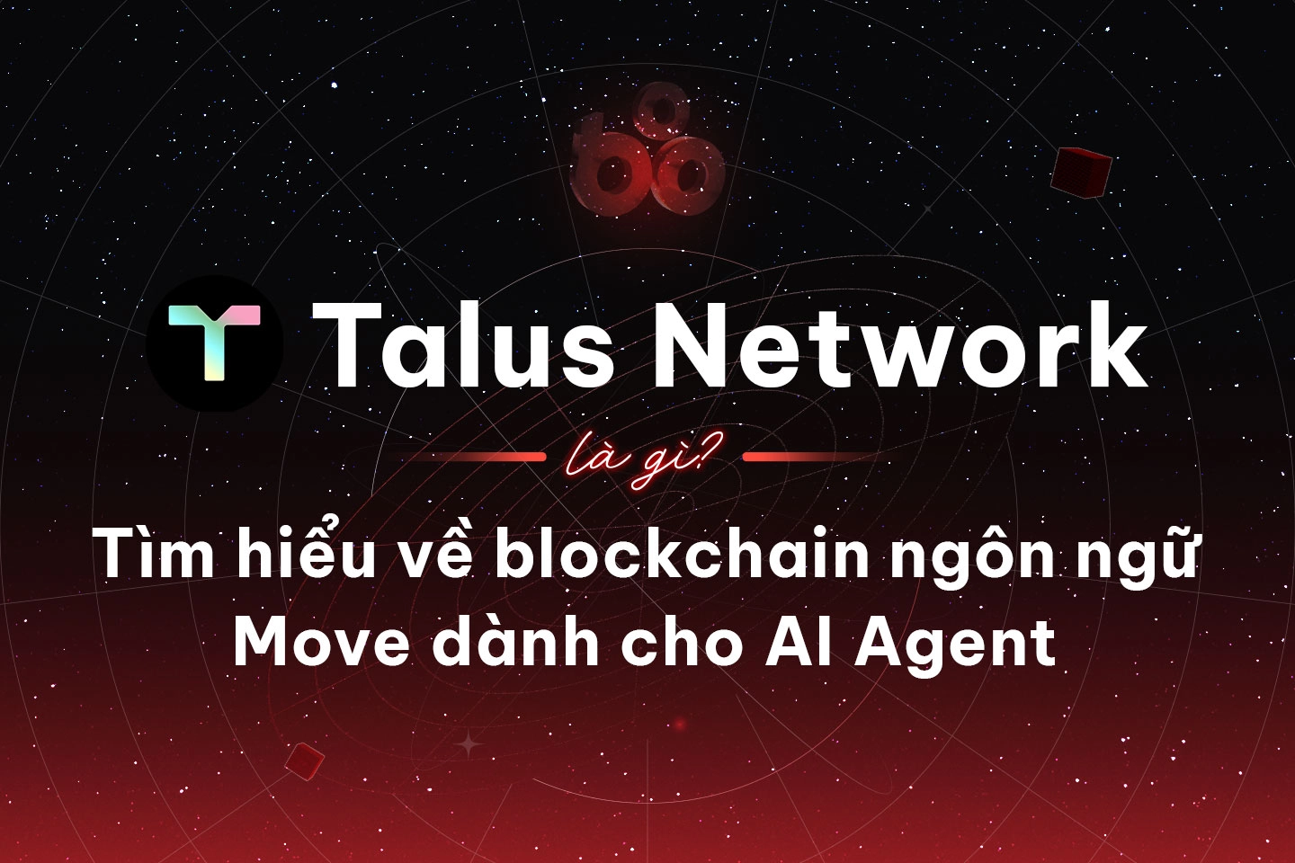 Talus Network là gì? Tìm hiểu về blockchain ngôn ngữ Move dành cho AI Agent