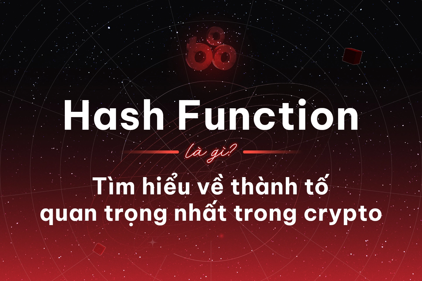 Hash Function là gì? Thành tố quan trọng nhất trong crypto