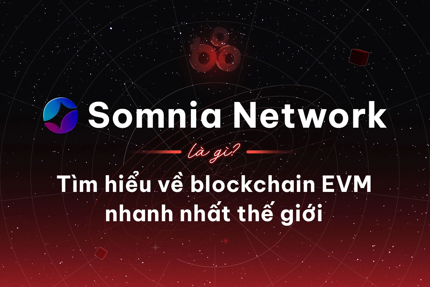 Somnia là gì? Tìm hiểu blockchain EVM nhanh nhất thế giới
