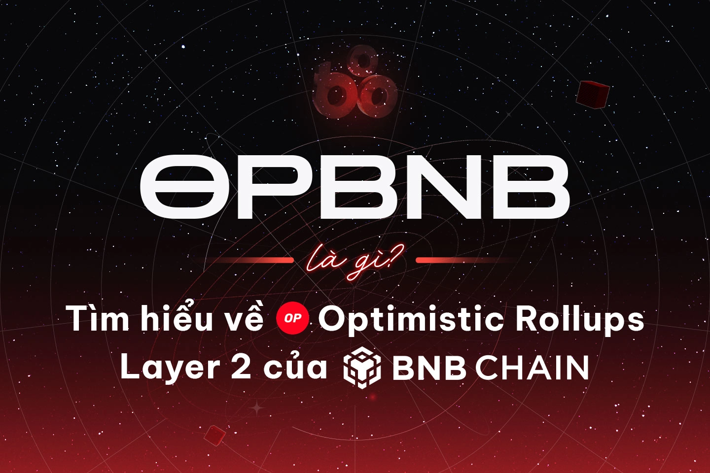 opBNB - Optimistic Rollups Layer 2 của BNB Chain