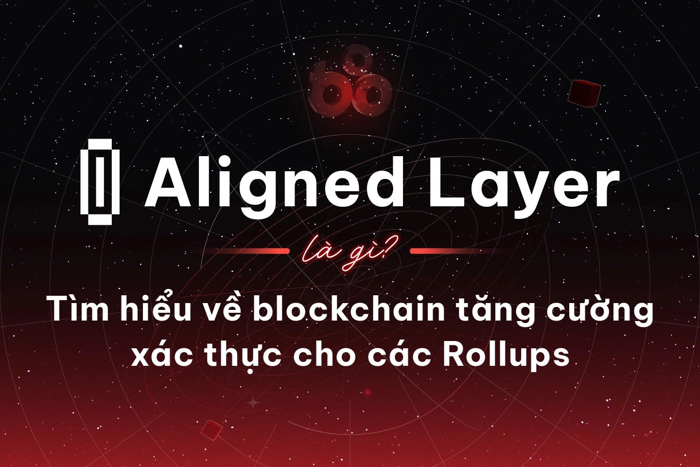 Aligned Layer - Blockchain tăng cường xác thực cho Rollups