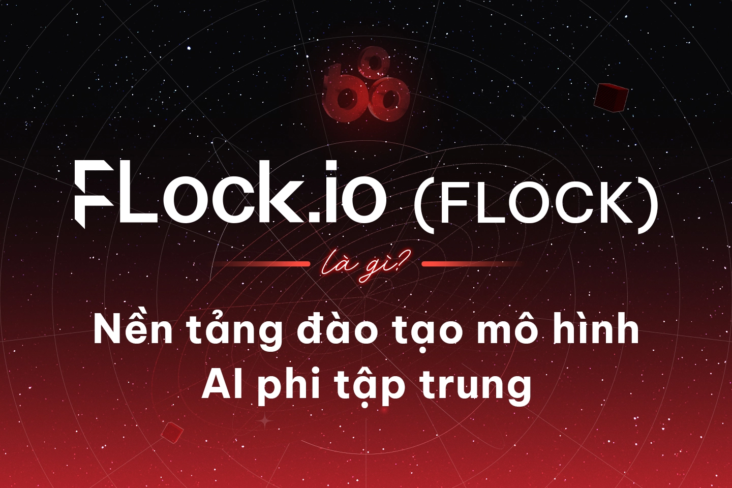 Flock (FLOCK) là gì? Nền tảng đào tạo mô hình AI phi tập trung