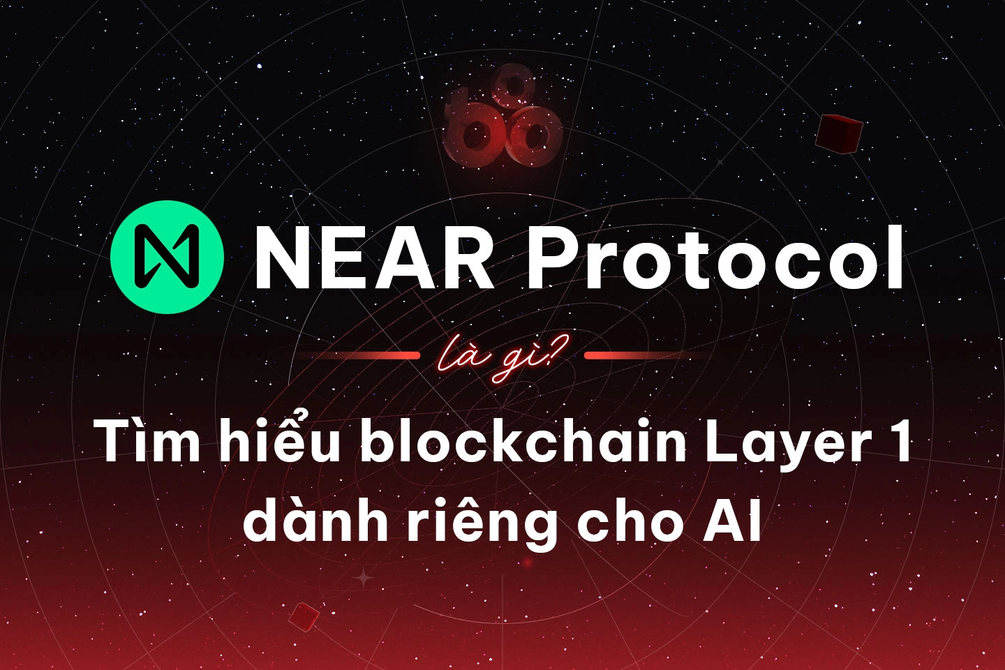 NEAR Protocol - Blockchain Layer 1 dành riêng cho AI