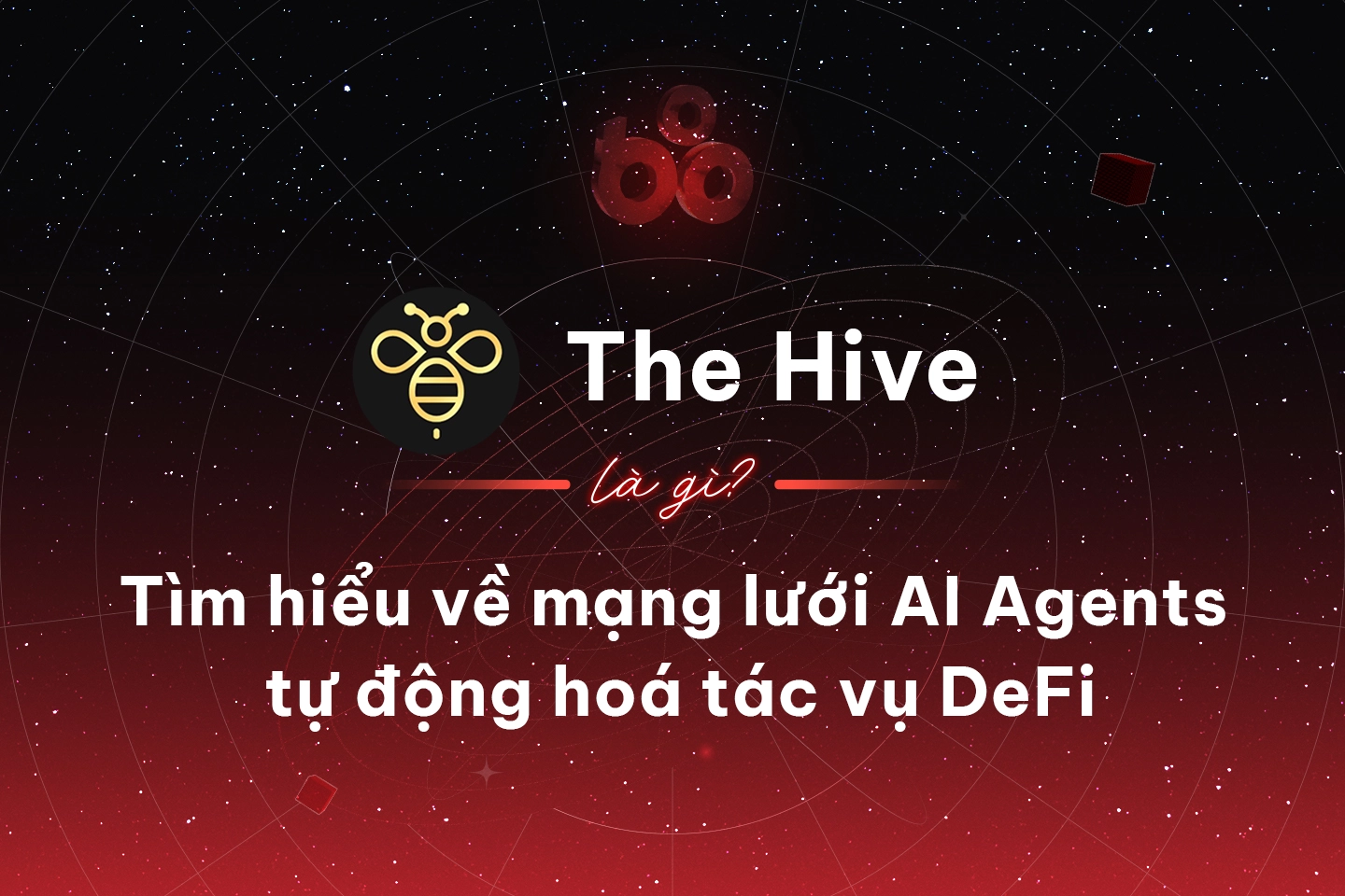 The Hive là gì? Mạng lưới AI Agents tự động hoá tác vụ DeFi