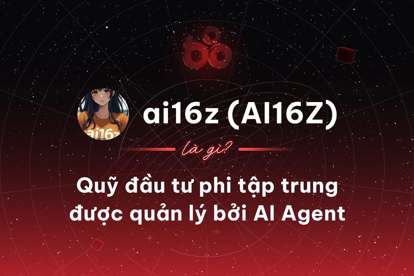 ai16z (AI16Z) là gì? Nền tảng quản lý đầu tư được quản lý bởi AI