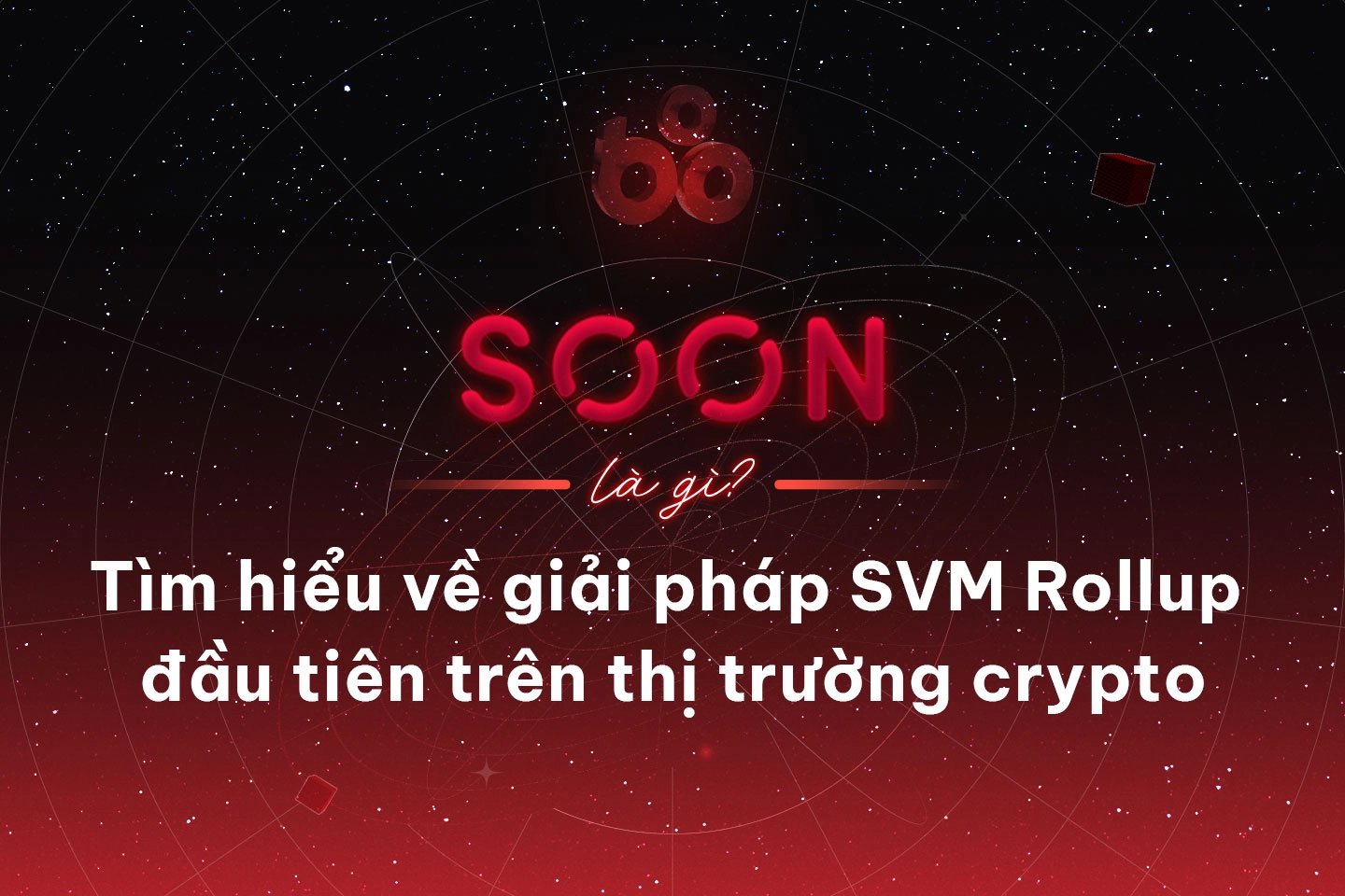 SOON (SOON) là gì? Tìm hiểu về giải pháp SVM Rollup đầu tiên trên thị ...