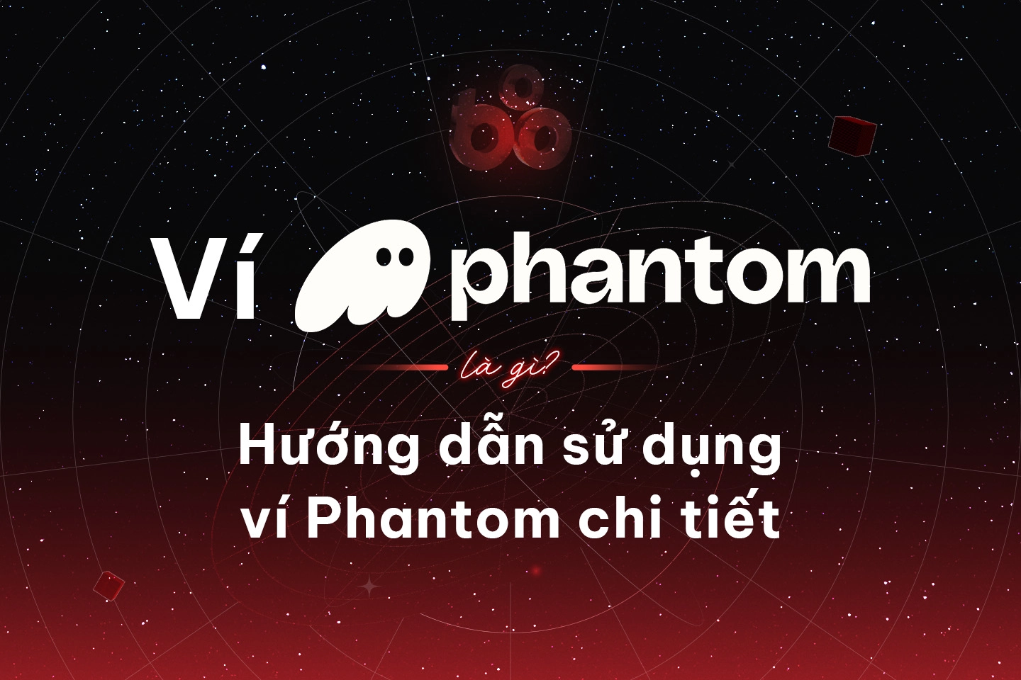 Ví Phantom là gì? Hướng dẫn sử dụng ví Phantom chi tiết